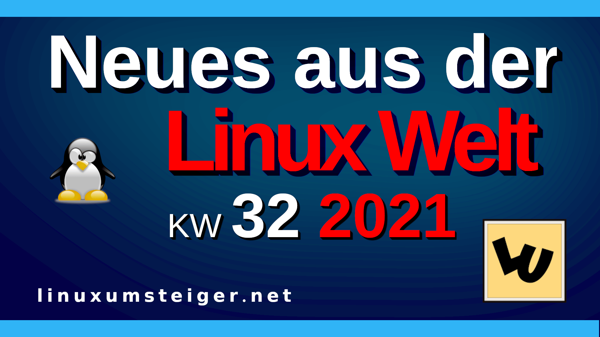 Neues aus der Linux Welt - KW 32 2021 - Video